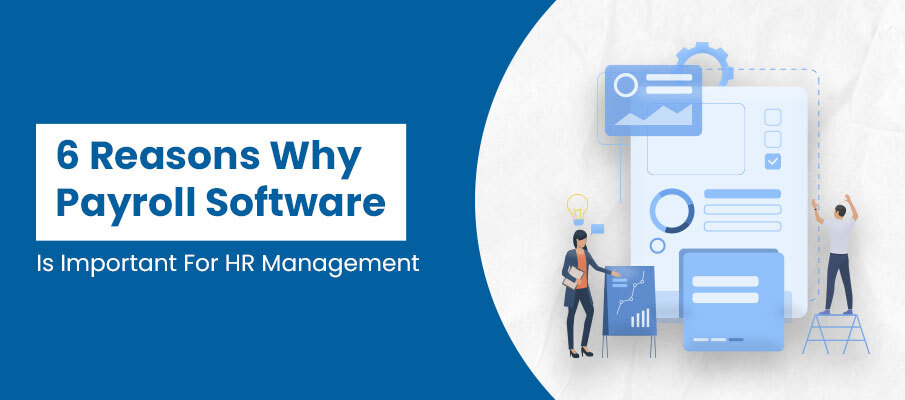 6 Reasons Why Payroll Software Is Important For HR Management
